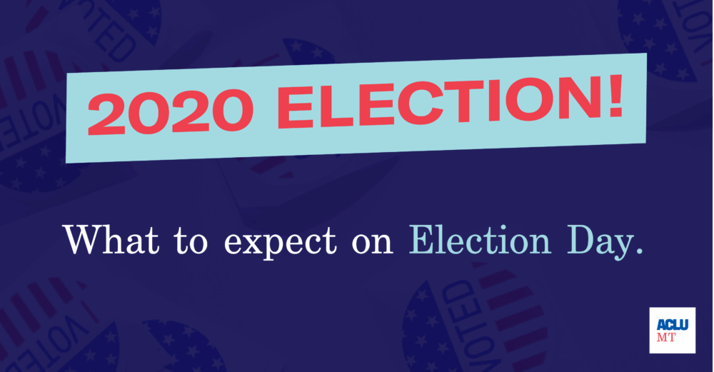 2020 Election: What to Expect on Election Day - ACLU of Montana