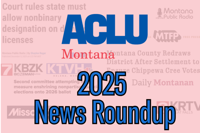 ACLU of Montana 2025 news coverage roundup - ACLU of Montana